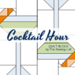 Cocktail Hour Quilt Block | Blocks 2 Quilt - The Sewing Loft