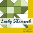 Lucky Shamrock Quilt Block | Blocks 2 Quilt - The Sewing Loft